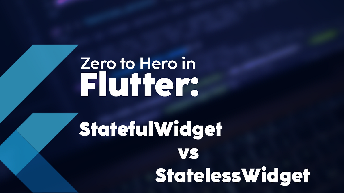 Flutter From Zero to Hero. Part 2: StatefulWidget vs StatelessWidget | by Mynavi TechTus Vietnam ...