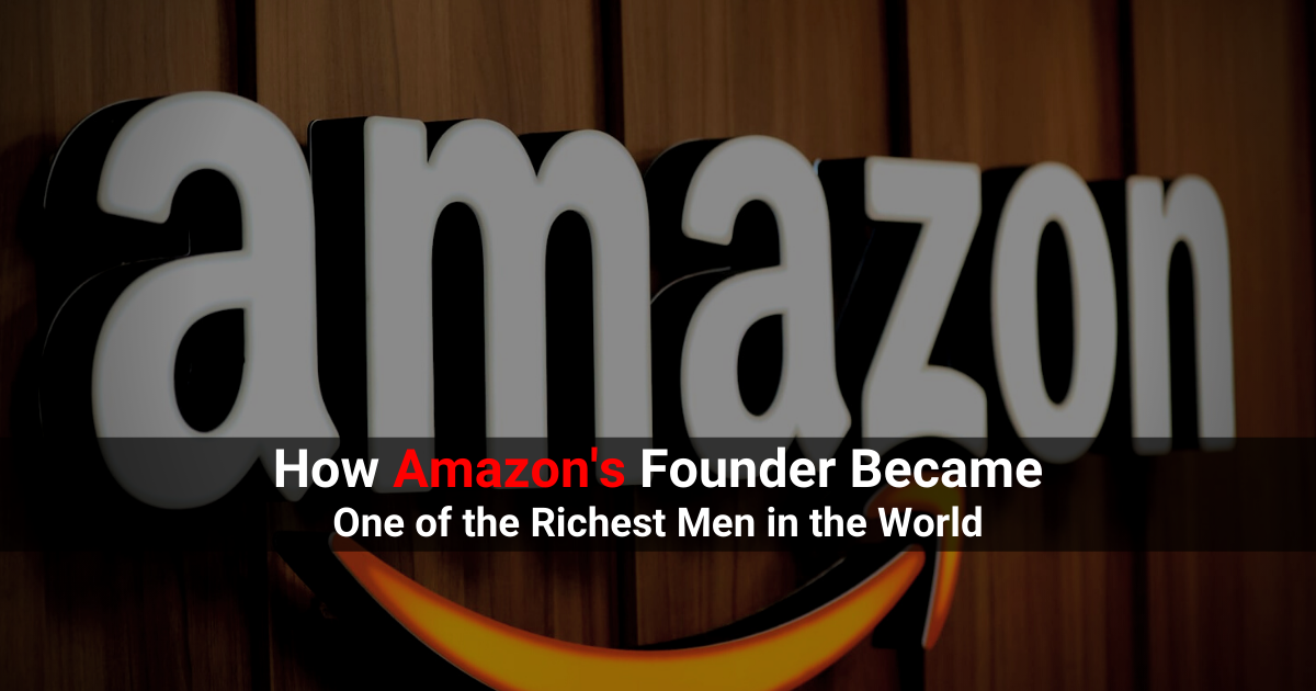 How Amazon’s Founder Became One of the Richest Men in the World | Be Open