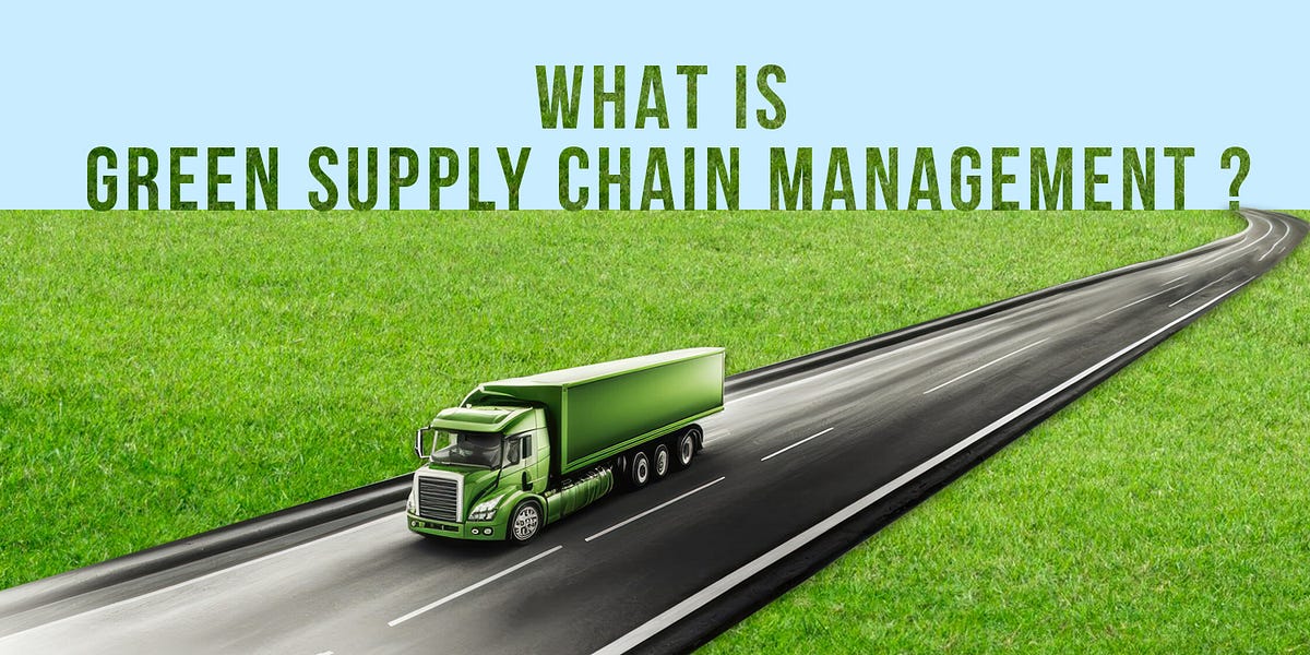 What is Green Supply Chain Management? | by Elliot Jones | Jun, 2024 ...