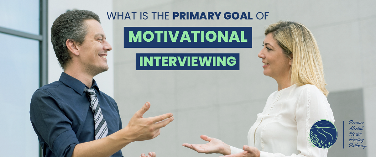 What Is the Primary Goal of Motivational Interviewing? | by ...