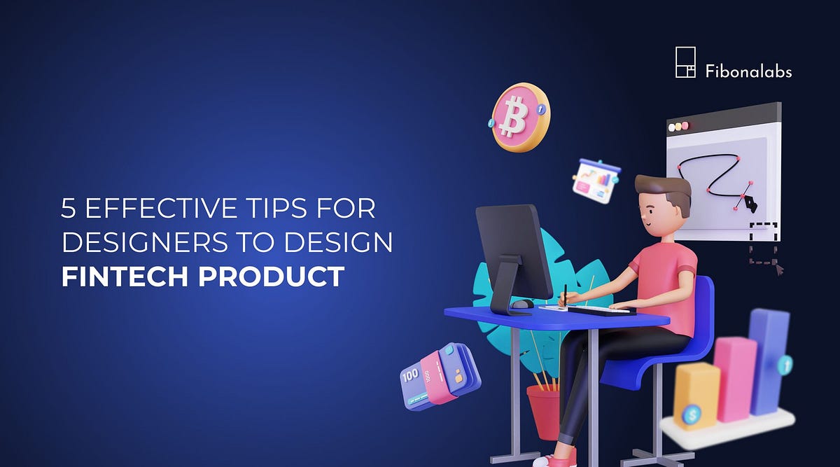 5 Effective Tips for UX Designers to Design Fintech Products | by Fibonalabs | Medium