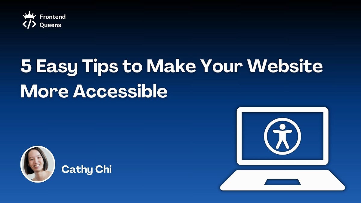 5 Easy Tips to Make Your Website More Accessible | by Frontend Queens ...