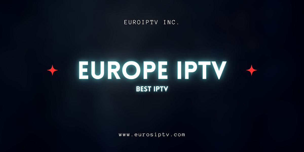 Unlock a World of Entertainment with EUROIPTV: Your Premier Europe IPTV ...