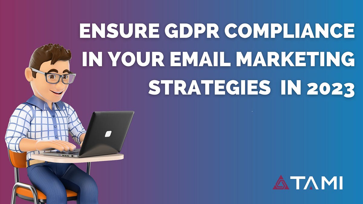 How to ensure GDPR compliance in your email marketing strategies for ...