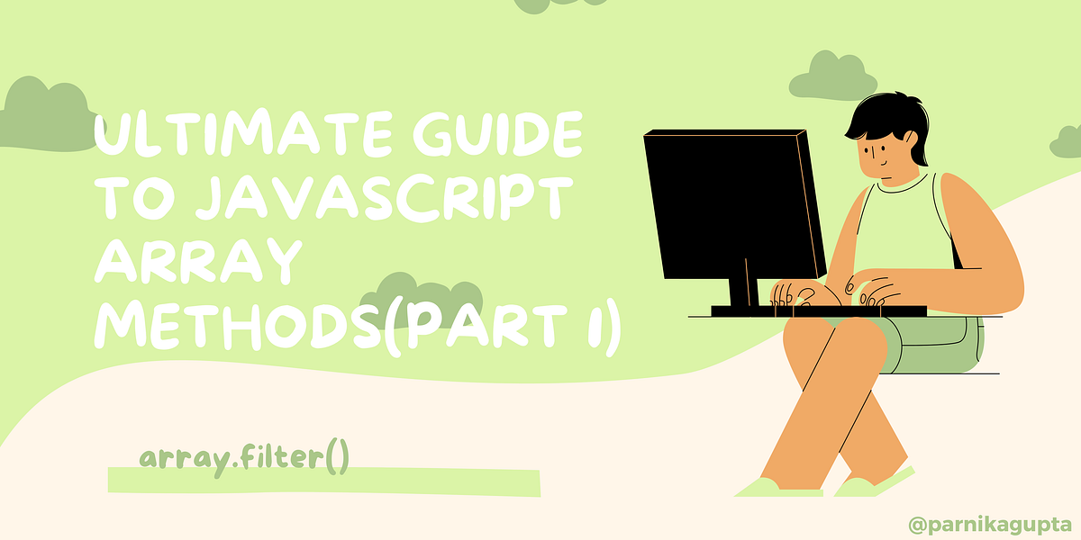 Ultimate Guide to JavaScript Array Methods : array.filter() (Part 1 ...