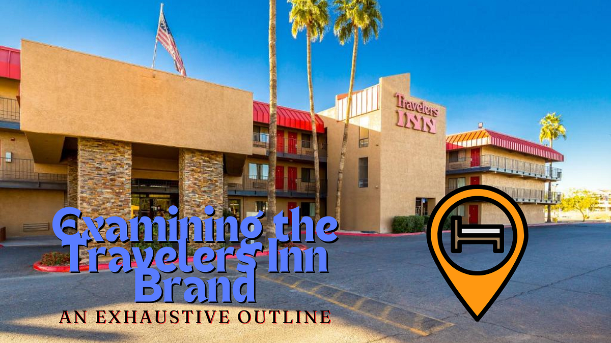 Examining the Travelers Inn Brand: An Exhaustive Outline | by social ...