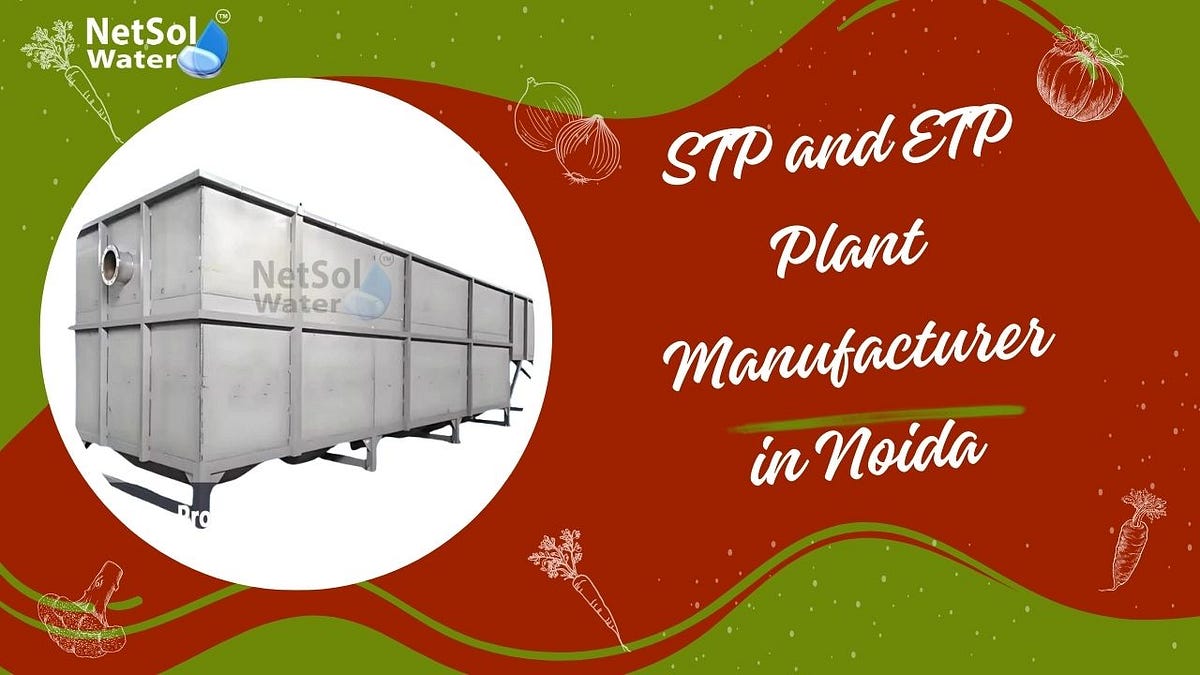 Top STP and ETP Plant Manufacturer in Noida- Water Treatment Plants | by netsol plants | Aug ...