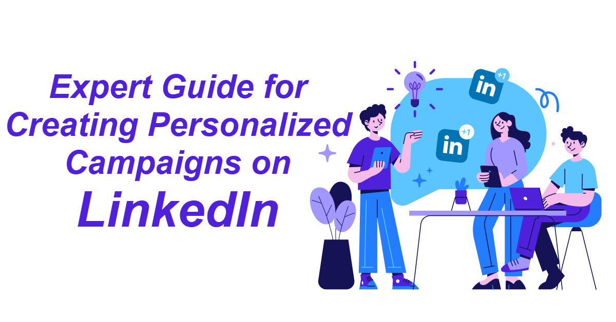 Expert Guide for Creating Personalized Campaigns on LinkedIn | by Steve ...