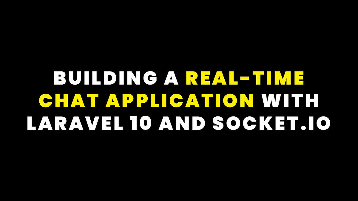 Building a Real-time Chat Application with Laravel 10 and Socket | by LaravelTuts | Medium