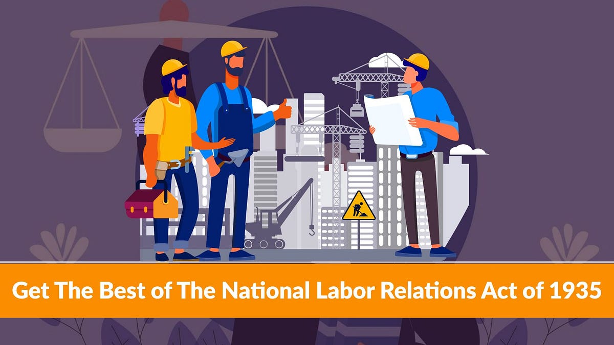 “Empowering the Workforce: Leveraging the National Labor Relations Act ...