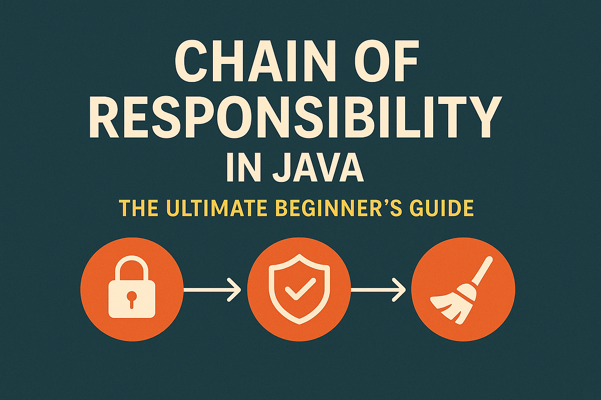 Chain of Responsibility Pattern: Java Design Patterns — The Ultimate Beginner’s Guide | by Jaya ...