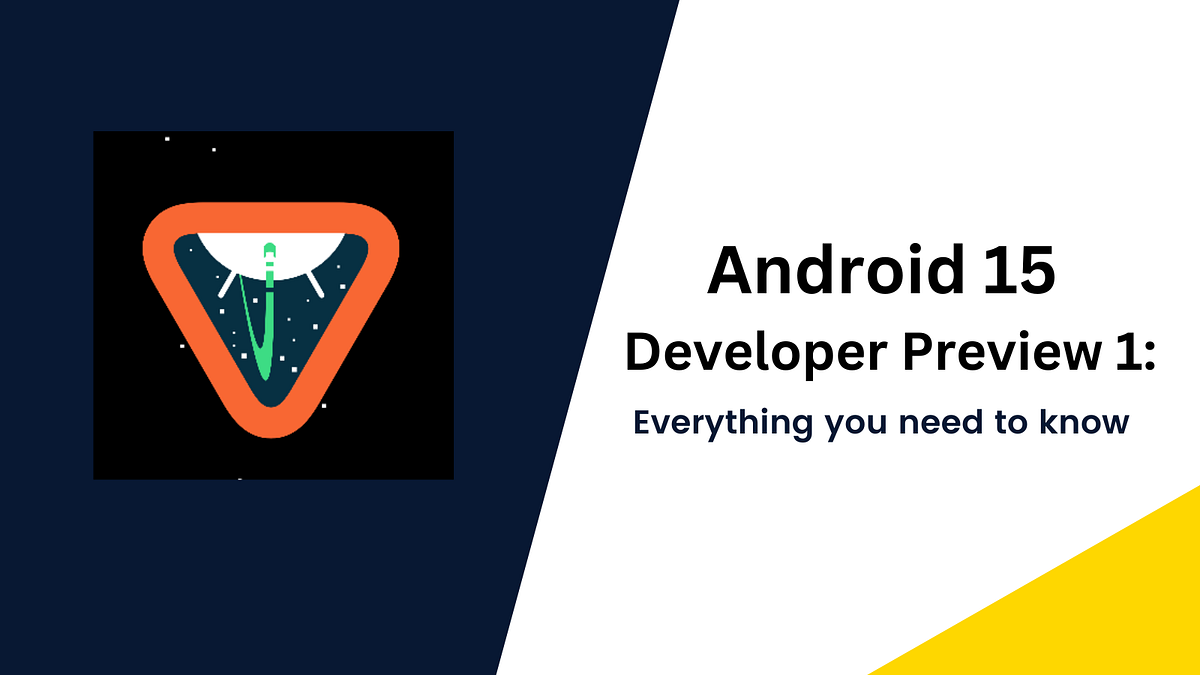 Android 15 Developer Preview 1: Everything you need to know | by Enoch Rathod | Medium