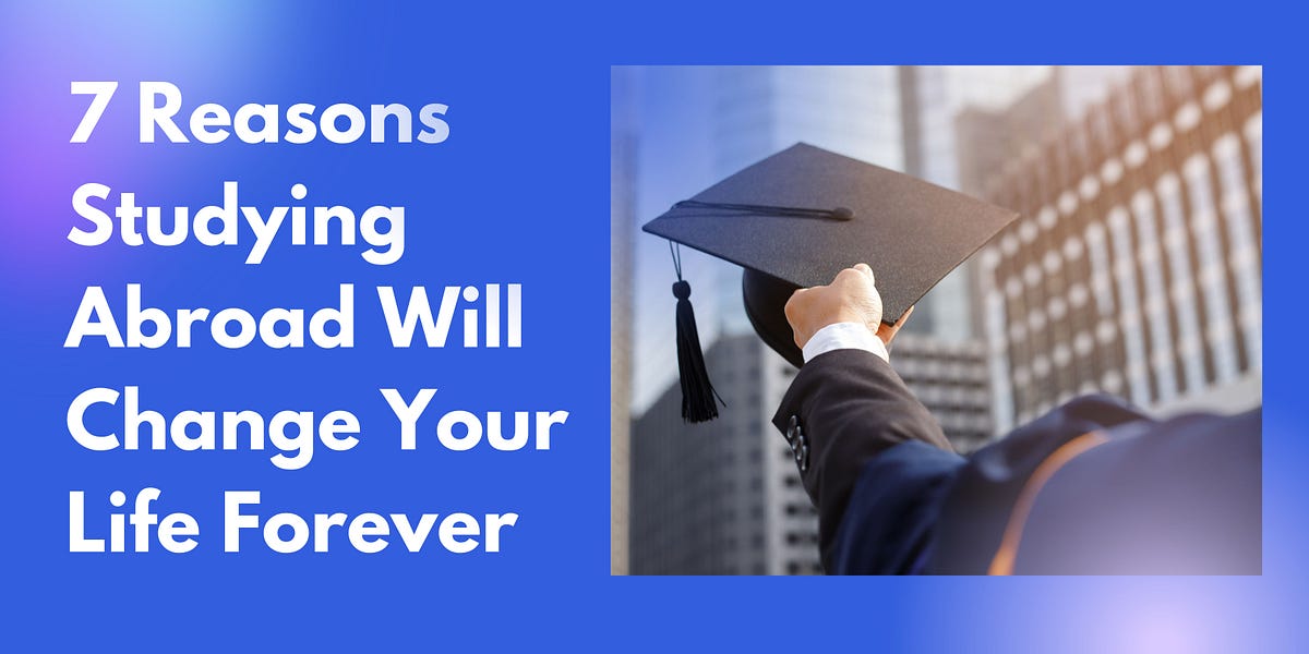 7 Reasons Studying Abroad Will Change Your Life Forever By Sk