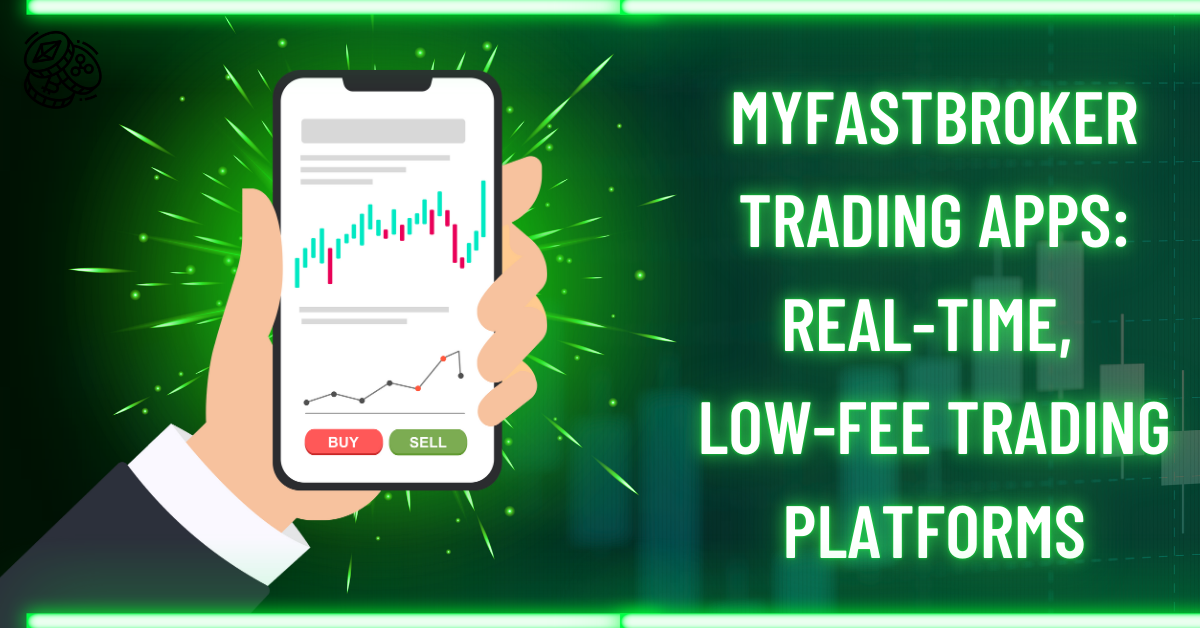 MyFastBroker Trading Apps: Real-Time, Low-Fee Trading Platforms | by ...