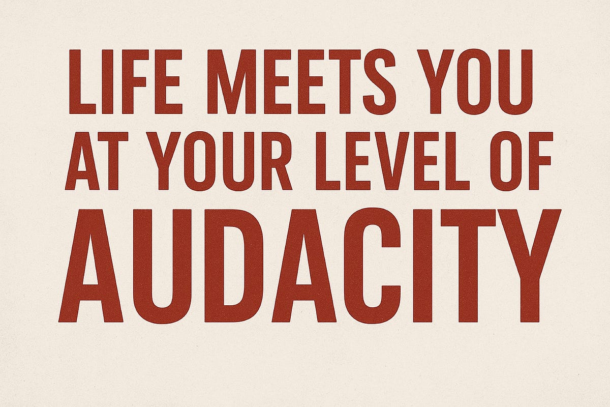 Life Meets You at Your Level of Audacity | by RNDebby Writes | Aug ...