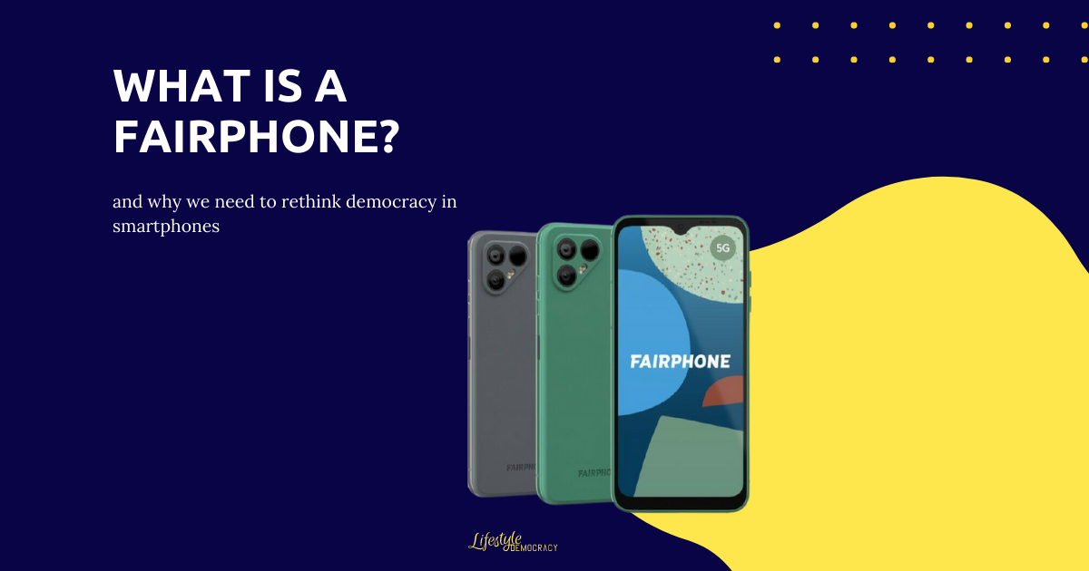 Fairphone Case Study- We Need To Rethink Democracy In Smartphones | by ...