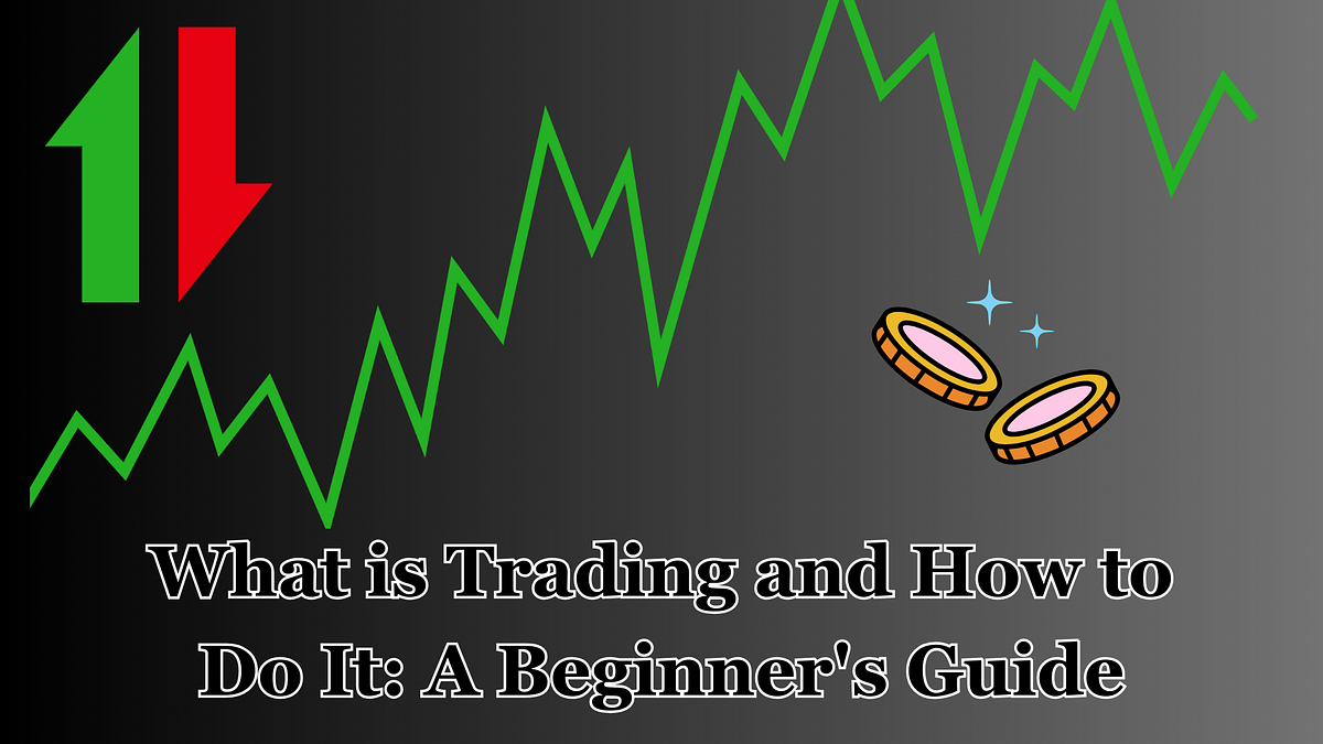 What is Trading and How to Do It: A Beginner’s Guide | by makeitway ...