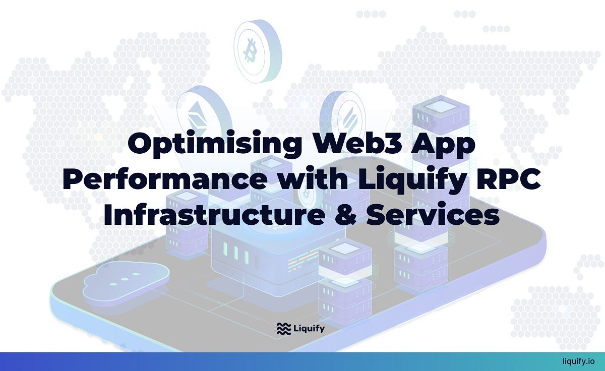 Optimising Web3 App Performance with Liquify RPC Infrastructure & Services | by Liquify | Medium