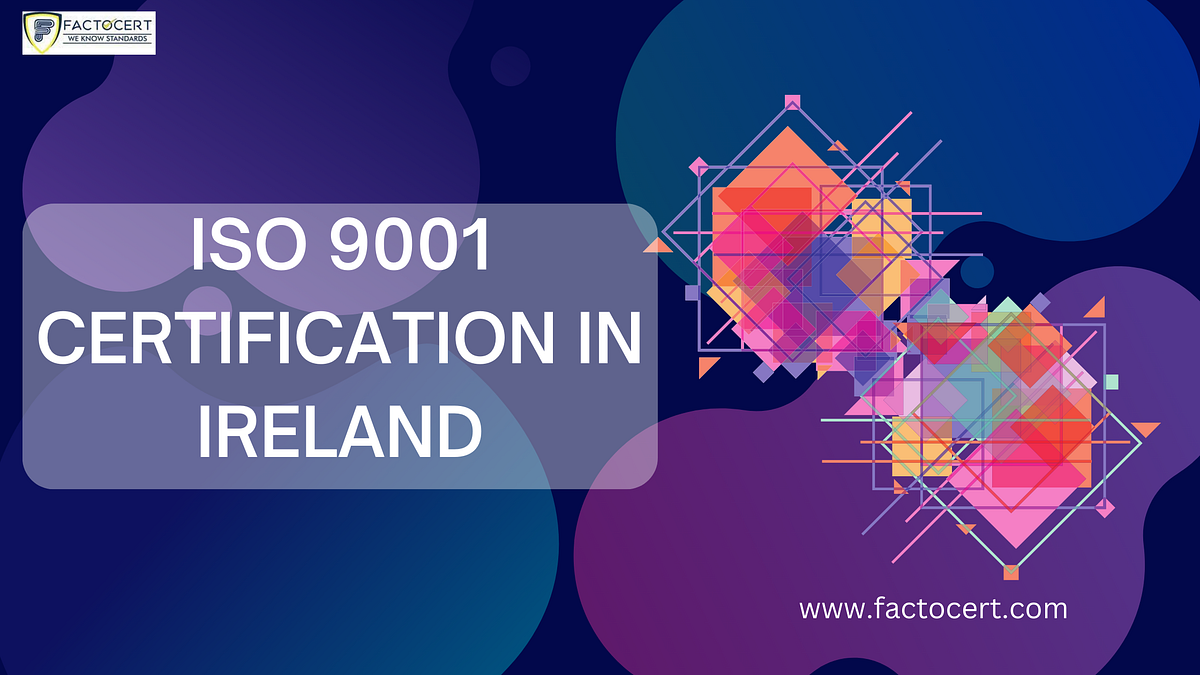 What advantages will ISO 9001 in Ireland Certification bring your ...