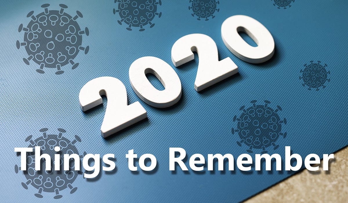 2020: Things To Remember. In 2020 we saw lots of things slide… | by ...