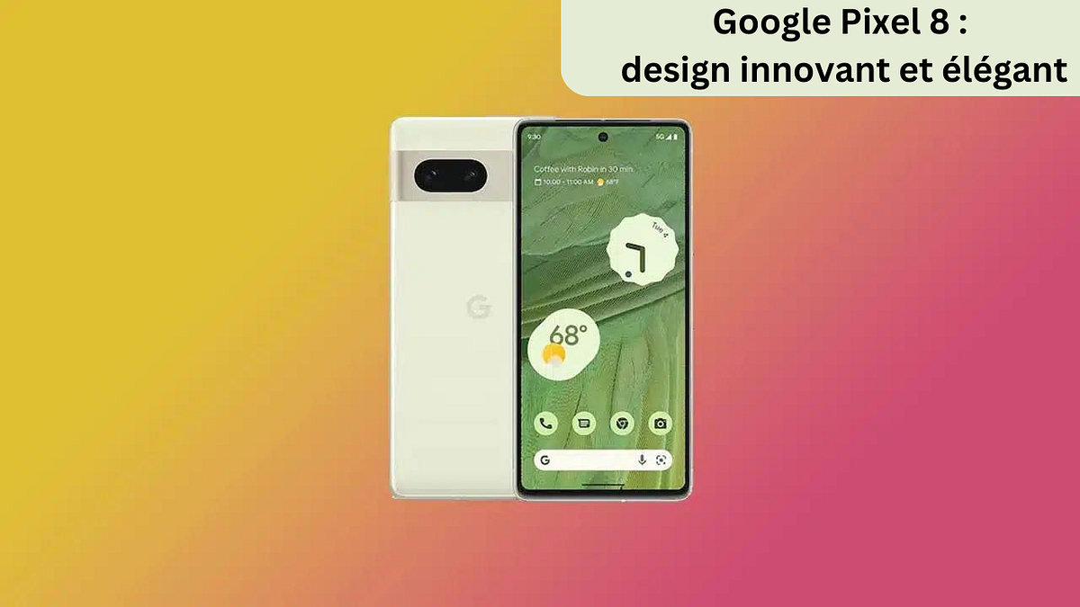 Google Pixel 8 : design innovant et élégant | by Alex Lawrence | Jul ...