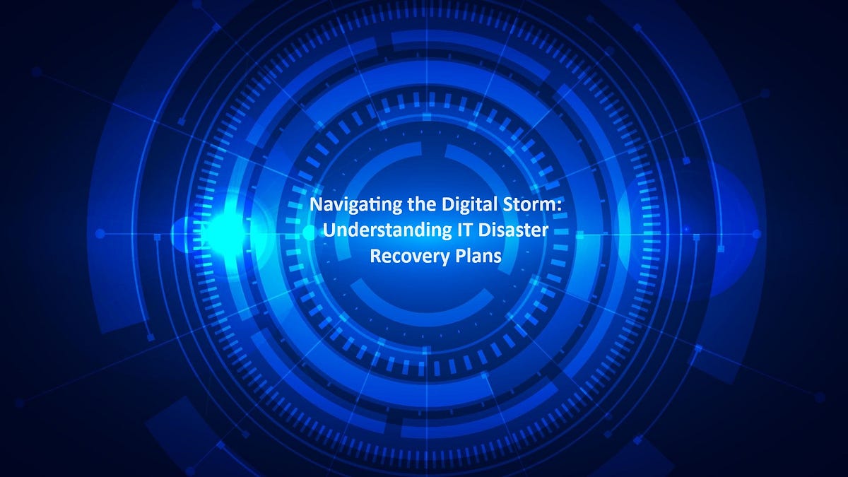 Navigating the Digital Storm: Understanding IT Disaster Recovery Plans ...