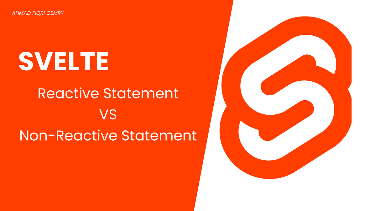 Understanding Reactive Statements vs Normal Statements in Svelte | by Ahmad Fiqri Oemry | Jun ...