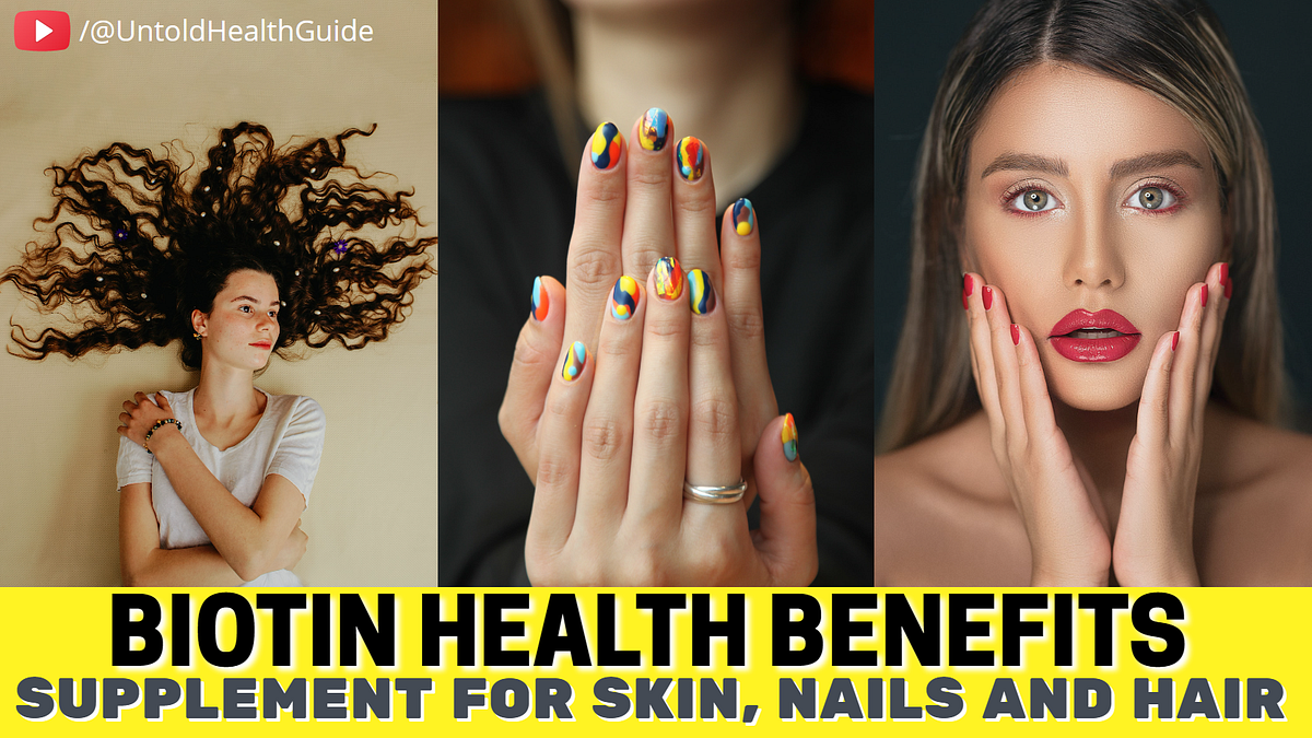 Benefits of Biotin | Supplement for Skin, Nails and Hair | by Untold ...