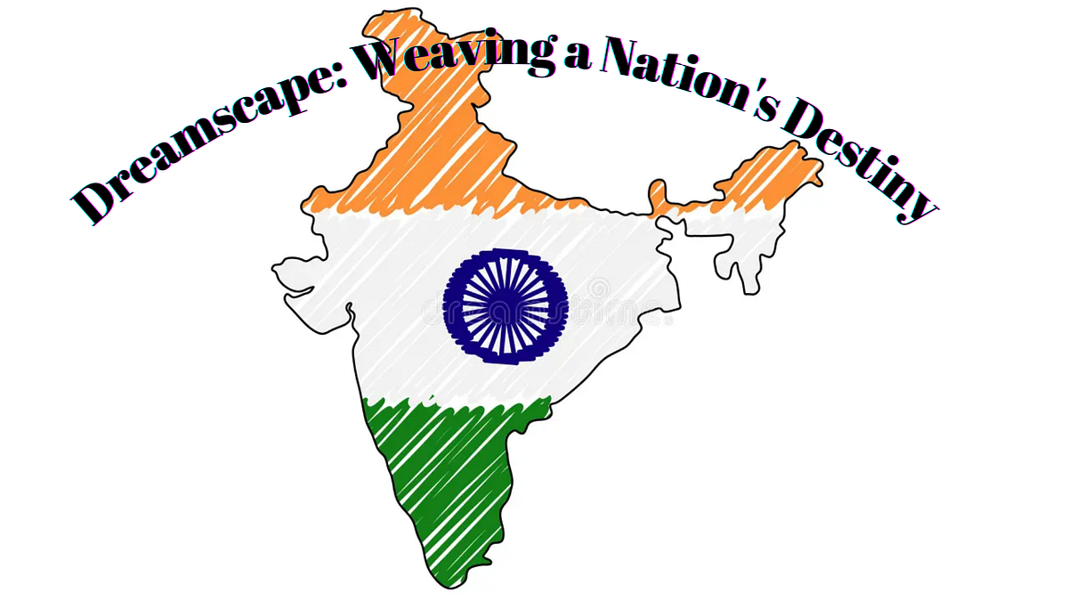 Dreamscape: Weaving a Nation’s Destiny! | by Nandkishor Shingne | Medium