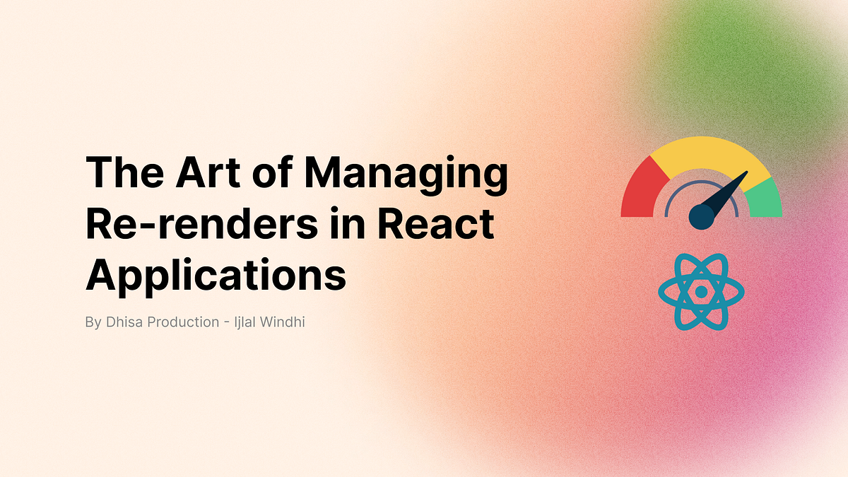 The Art of Managing Re-renders in React Applications | by Ijlal Windhi ...