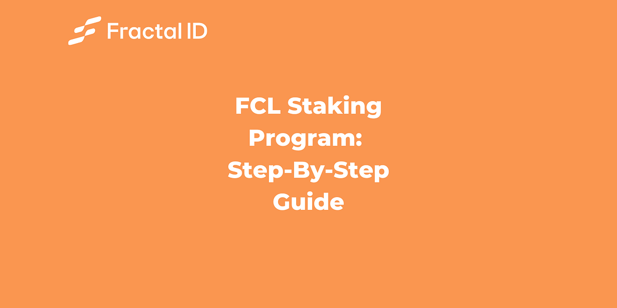 FCL Staking Program: Step-By-Step Guide in 2022 | by Fractal ID Team ...