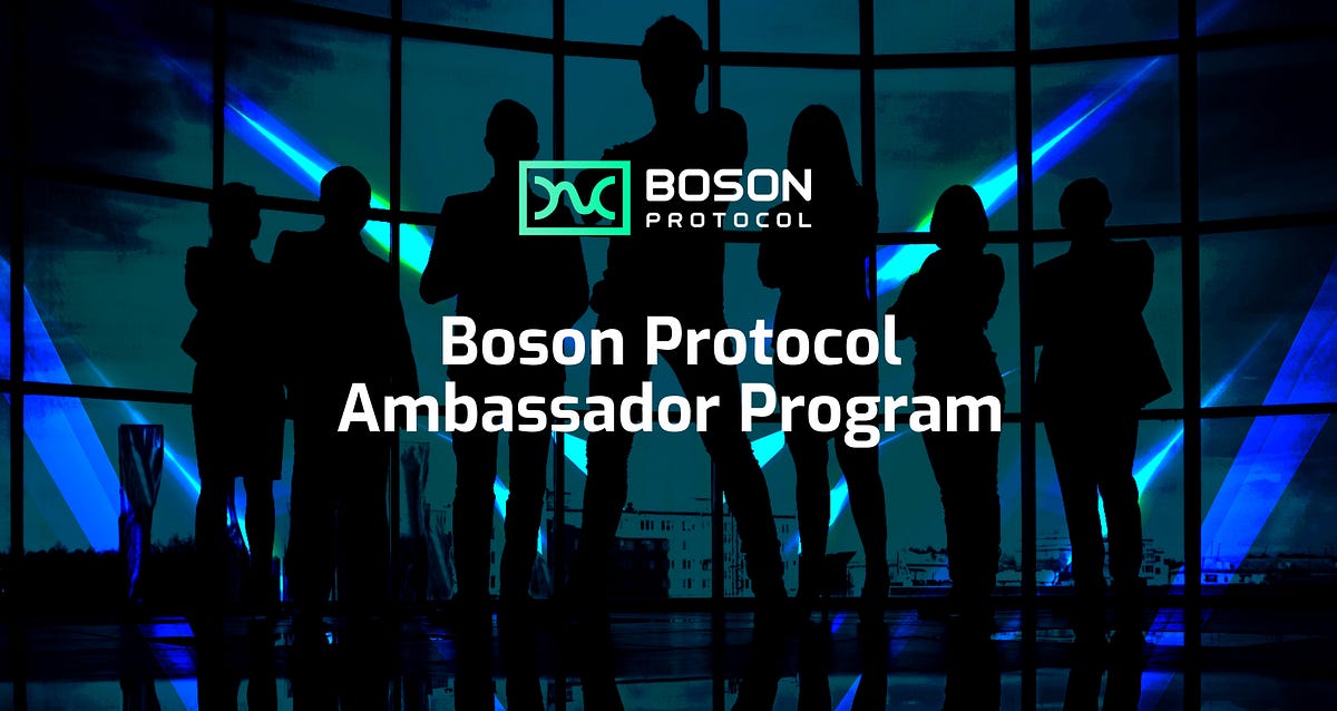 Boson Protocol Ambassador Program — Become Part of Boson | by Boson Protocol | BosonProtocol ...