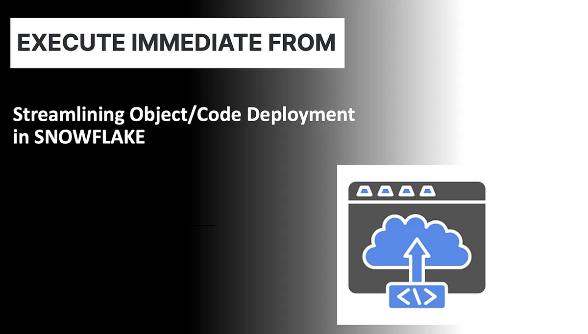 Streamlining Object/Code Deployment in Snowflake with EXECUTE IMMEDIATE ...