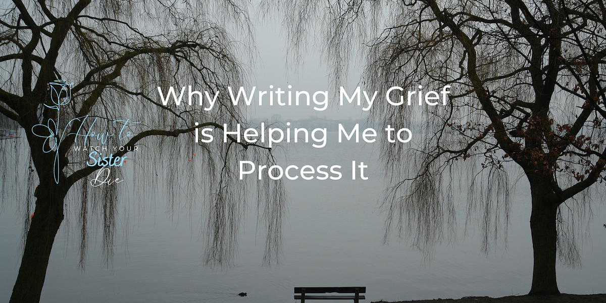 Why Writing My Grief is Helping Me to Process It | by Stephanie ...