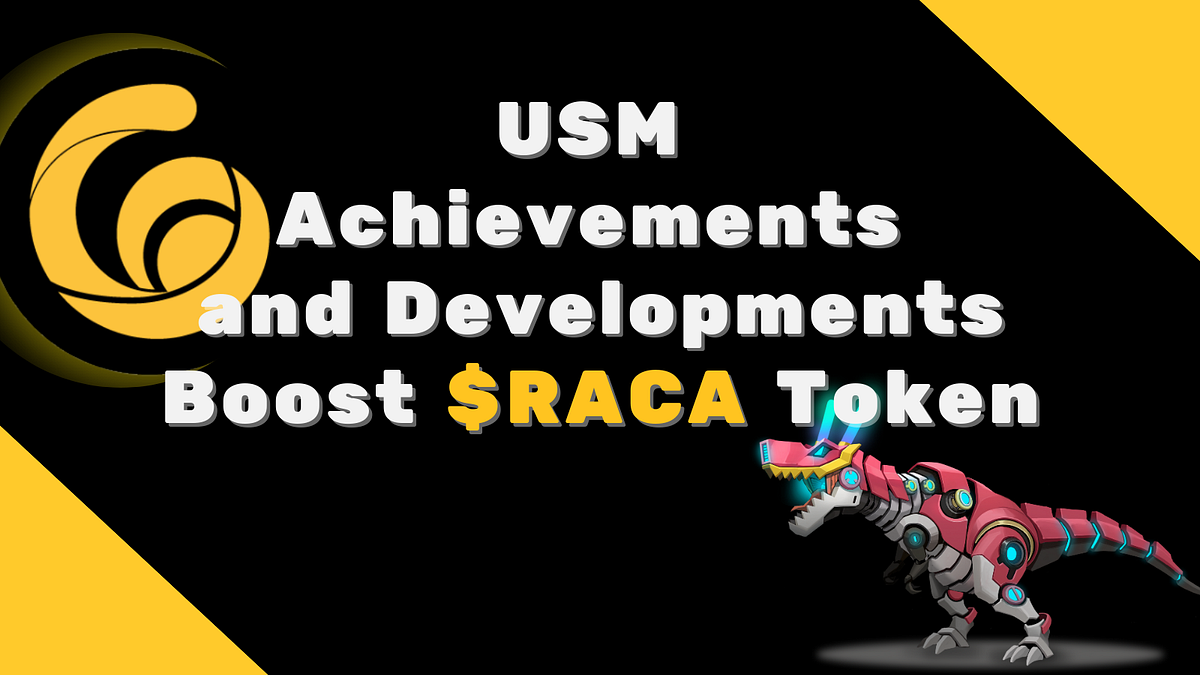 USM Achievements and Developments Boost $RACA Token | by RACA3 | Medium