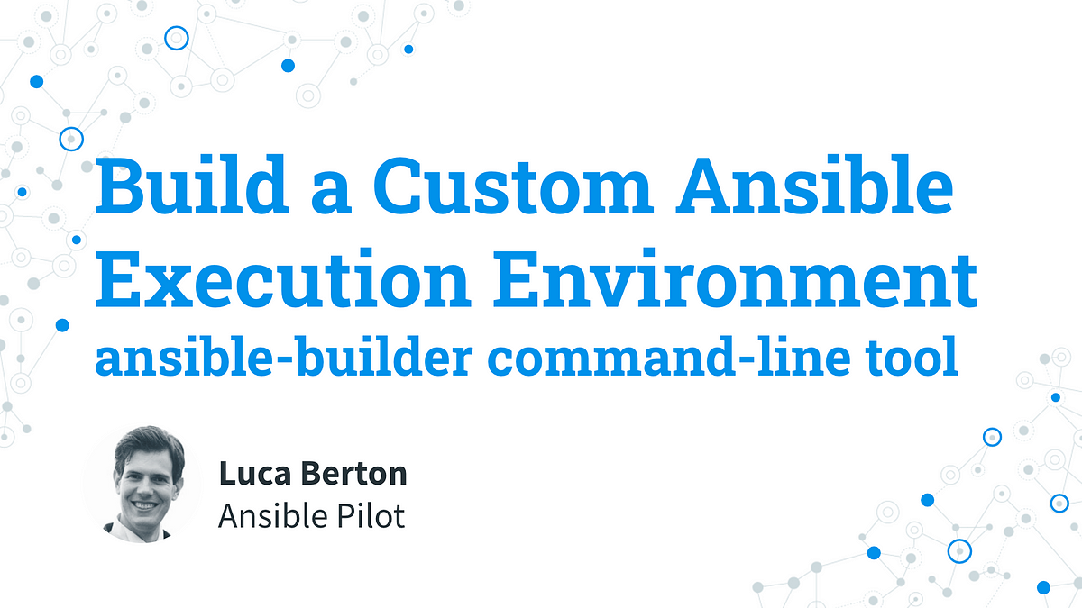 Build A Custom Ansible Execution Environment — Ansible Builder Command Line Tool By Luca 7804