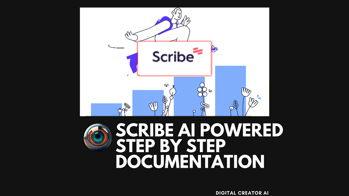 A Deep Dive into Scribe AI Powered Step by Step Documentation | by Digital Creator AI | Medium