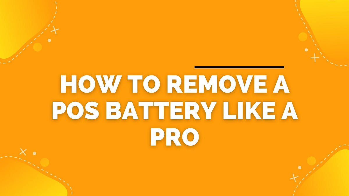 How to Remove a POS Battery Like a Pro | by Siya | Medium