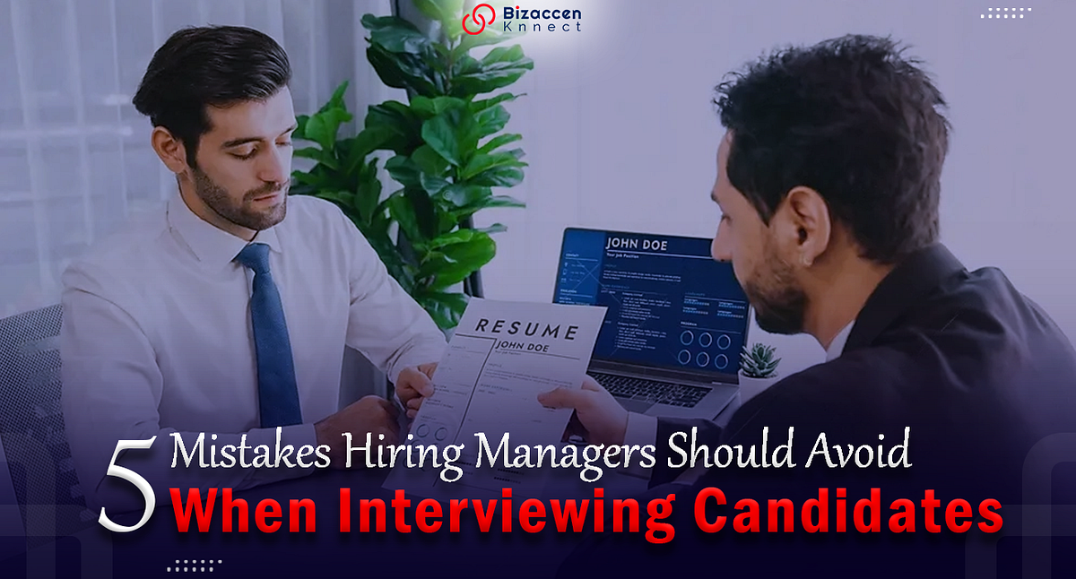 5 Mistakes Hiring Managers Should Avoid When Interviewing Candidates ...
