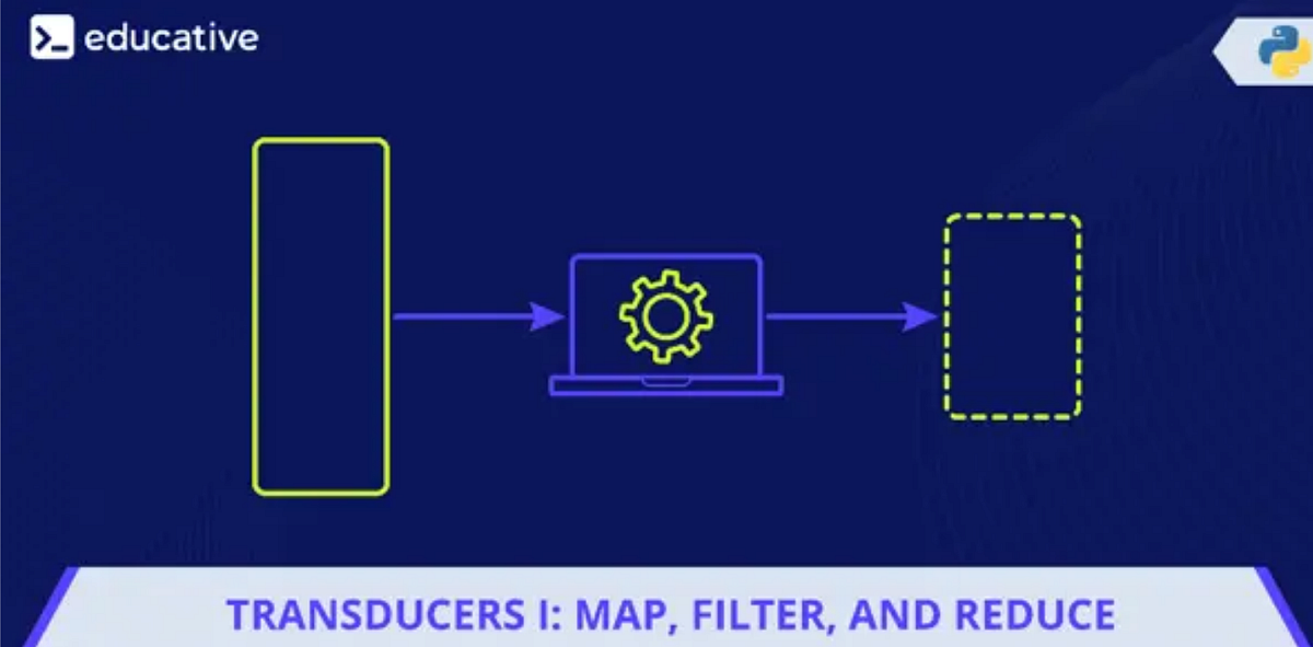 Transducers: Introduction to map, filter, and reduce | by The Educative ...
