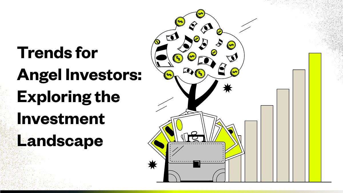 2024 Trends for Angel Investors: Exploring the Investment Landscape ...