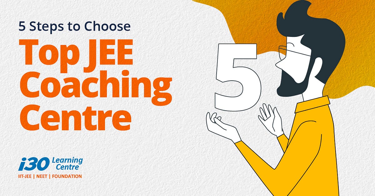 5 Steps to Choose Top JEE Coaching Centre | by Akash | May, 2023 | Medium