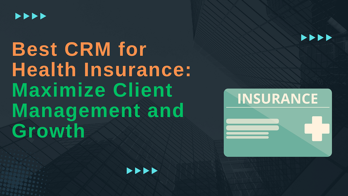 Best CRM for Health Insurance: Maximize Client Management and Growth | by Mr Smith | Sep, 2024 ...