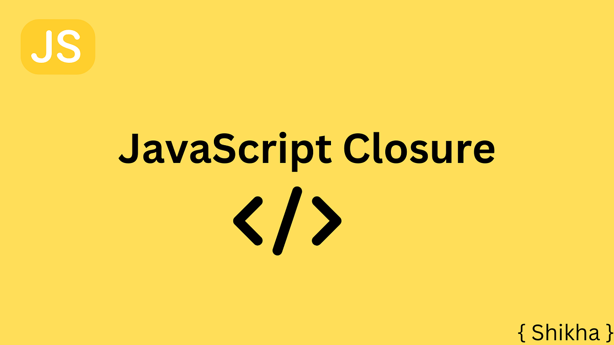 The Hidden Power of JavaScript Closures: Write Cleaner & More Efficient Code! | by Shikha ...