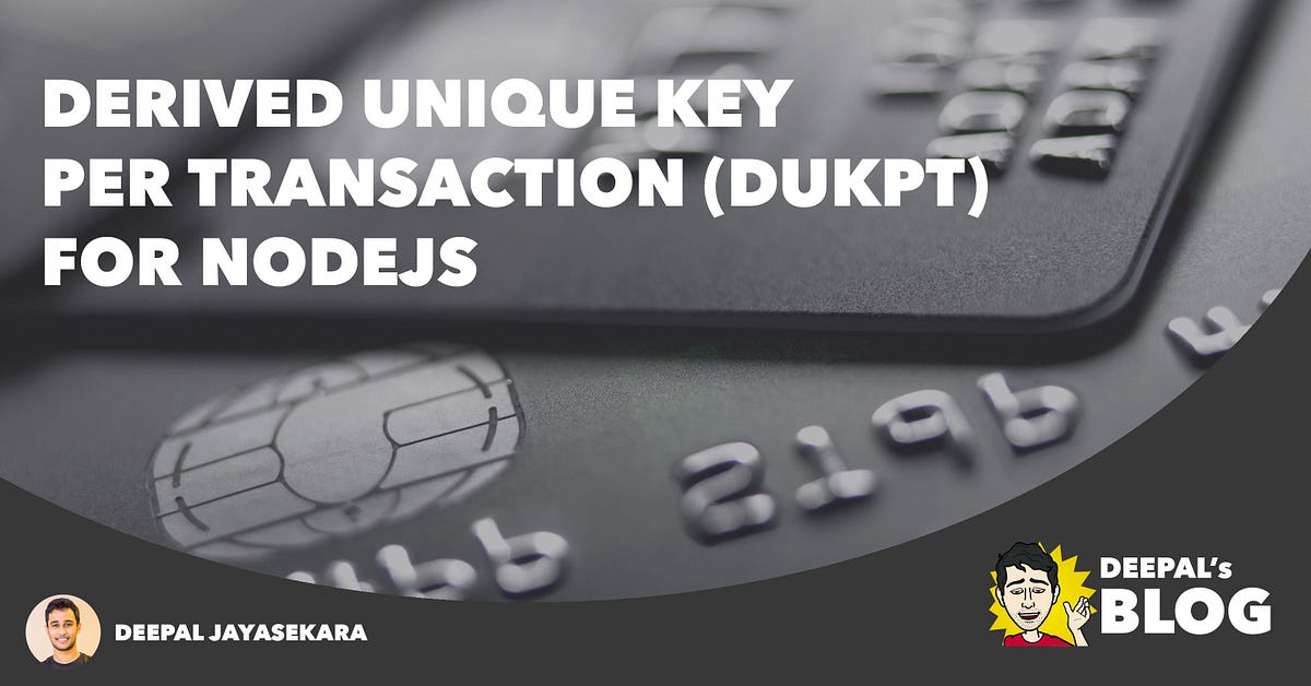 DUKPT (Derived Unique Key Per Transaction) with Node JS | by Deepal ...