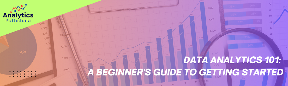 Data Analytics 101: A Beginner’s Guide to Getting Started | by SURAJ ...