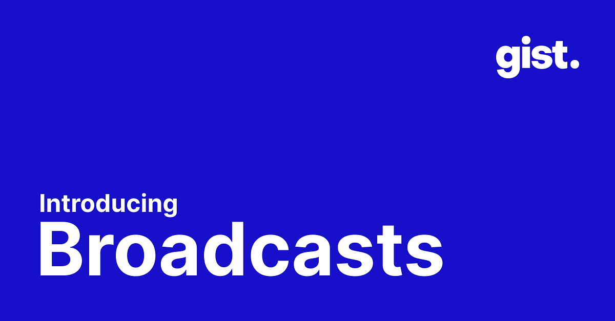 Broadcasts - Schedule and deliver in-app messages using Gist | BourbonLtd