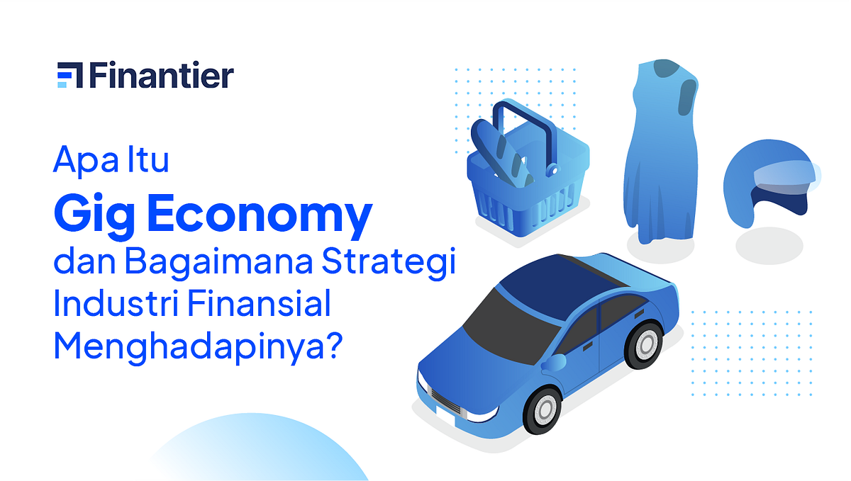 Apa Itu Gig Economy dan Bagaimana Strategi Industri Finansial ...