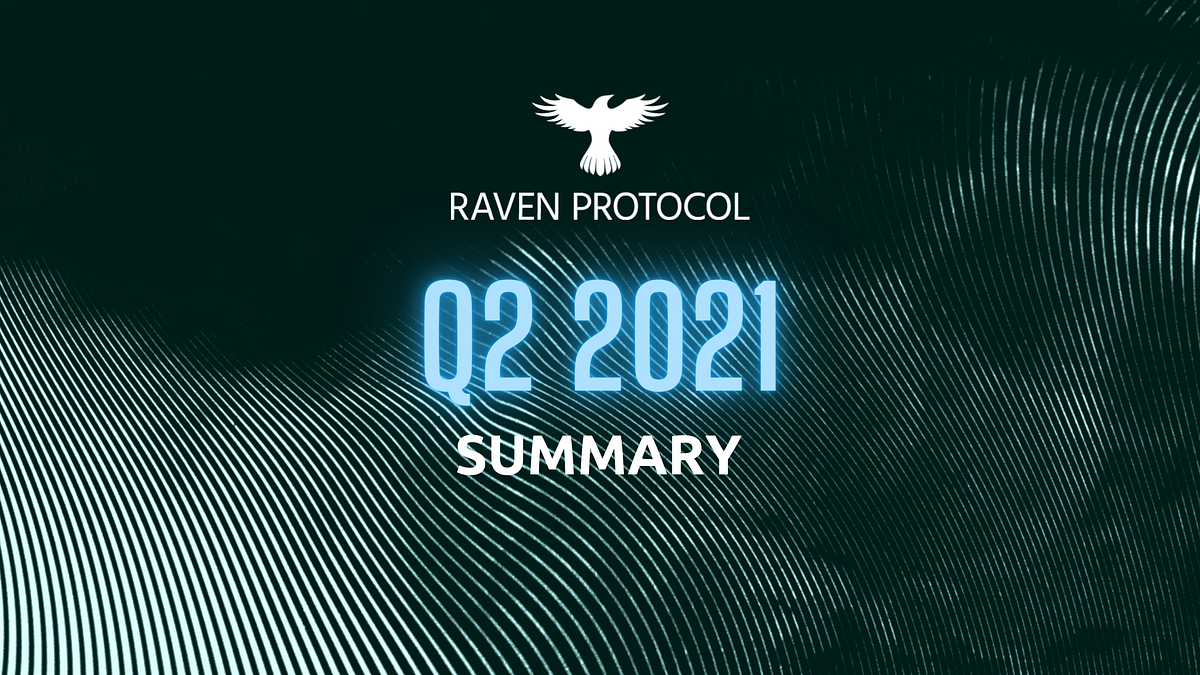 Q2 2021: Heads Down Building. Dear Raven Community, | by Raven Protocol ...