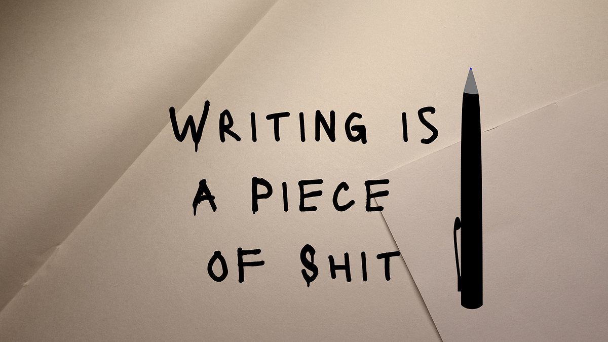 Writing is A Piece of Shit. Writing, Nobody's Dream | by Chibike Ilo ...